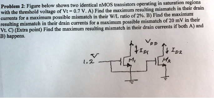 Problem 2: Figure below shows two identical nMOS transistors operating in saturation regions ...