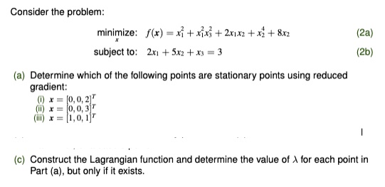 SOLVED: Consider the problem: minimize: f() = x + x^3 + 2x1x2 + x + 8x^2 (2a) (2b) subject to ...