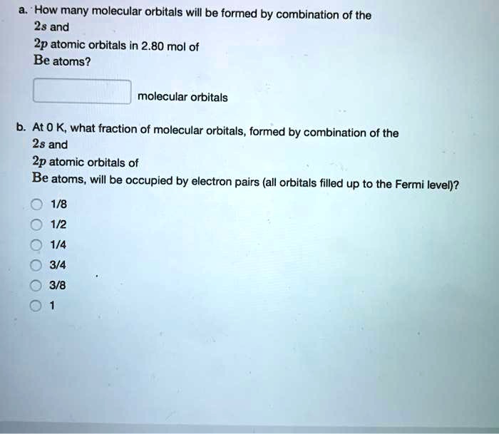 How Many Molecular Orbitals Will Be Formed By Combination Of The 28 And 2p Atomic Orbitals In