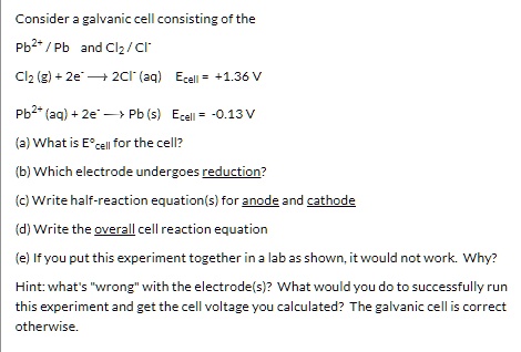 SOLVED: Consider a galvanic cell consisting of the Pb– / Pb and Cl2 ...