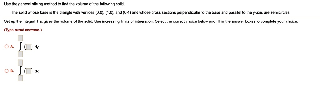 SOLVED: Use the general slicing method to find the volume of the ...