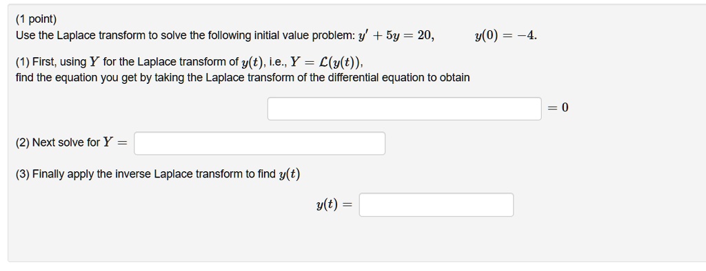 SOLVED: point) Use the Laplace transform to solve the following initial value problem: y' + 5y ...