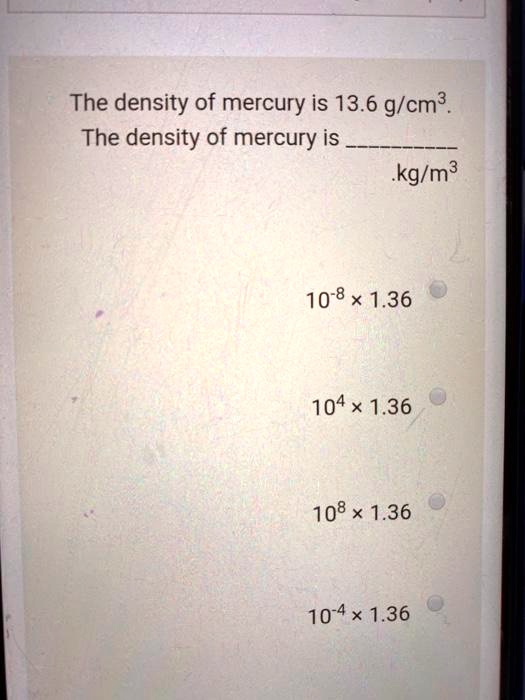 SOLVED: The density of mercury is 13.6 g/cm? The density of mercury is ...