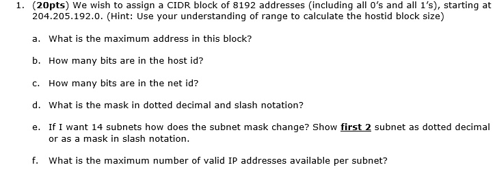 SOLVED: We wish to assign a CIDR block of 8192 addresses (including all ...