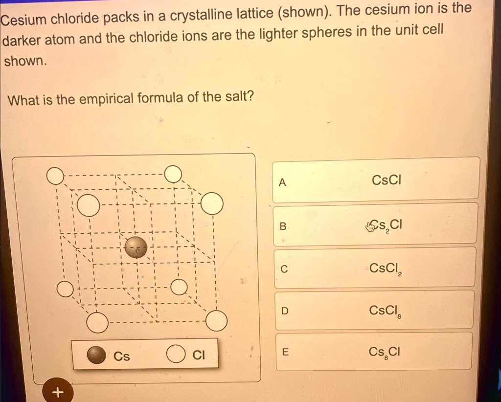 Cesium chloride packs in a crystalline lattice (shown). The cesium ion ...
