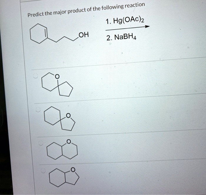 SOLVED: product of the following reaction Predict the major Hg(OAc)2 OH 2. NaBH4