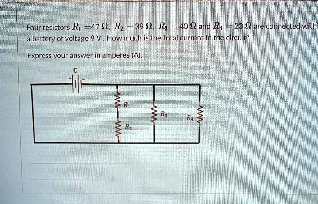 Four resistors R1 = 47 Ω, R2 = 39 Ω, R3 = 40 Ω and R4 = 23 Ω are connected with a battery of ...