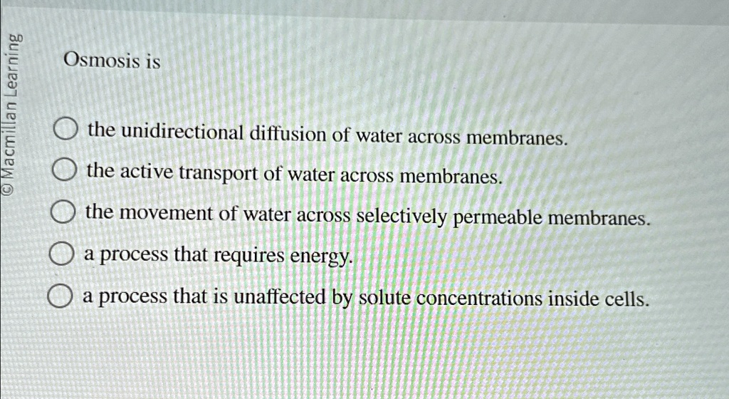 SOLVED: Osmosis is the unidirectional diffusion of water across ...