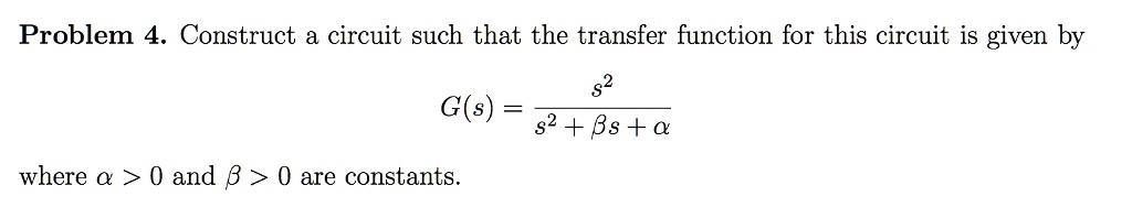 SOLVED: Problem 4. Construct a circuit such that the transfer function ...