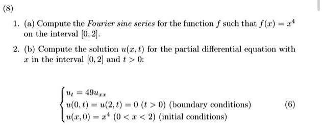 1. (a) Compute the Fourier sine series for the function f such that f(x) = x^4 on the interval ...
