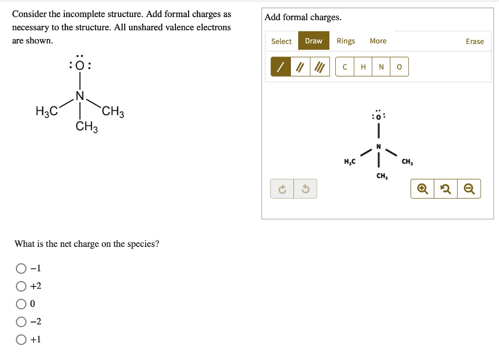 SOLVED: Consider the incomplete structure. Add formal charges as ...