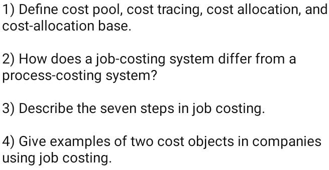 SOLVED: 1 Define cost pool,cost tracing,cost allocation,and cost-allocation base 2) How does a ...