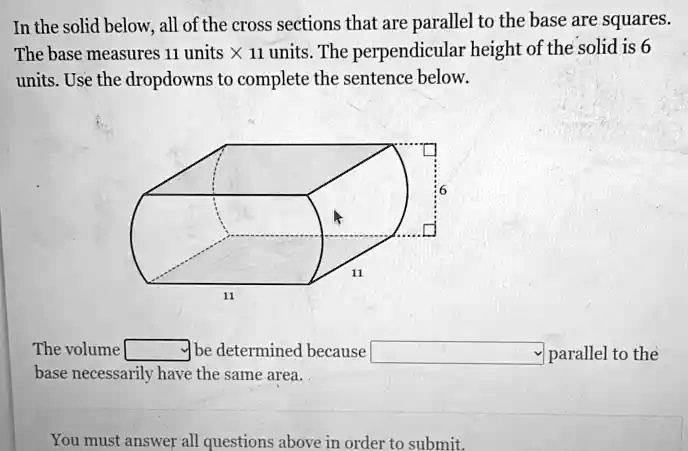 In the solid below, all of the cross sections that are parallel to the ...