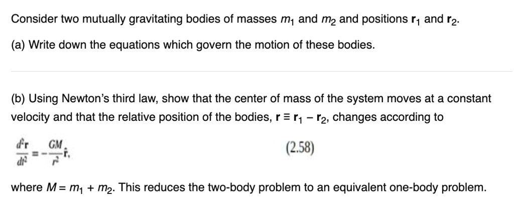 SOLVED: Consider two mutually gravitating bodies of masses m, and m2 ...