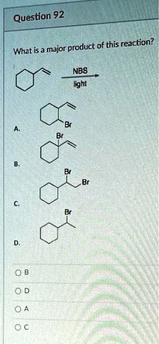 SOLVED: Question 92 What is a major product of this reaction? NBS light