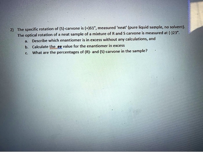 SOLVED: The specific rotation of (S)-carvone (+161Â°), measured neat ...