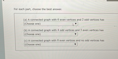 SOLVED: For each part, choose the best answer. (a) A connected graph ...
