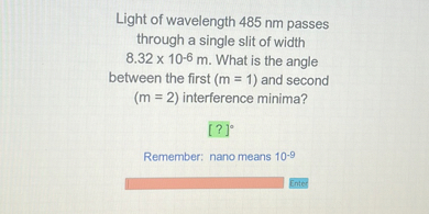 Light of wavelength 485 nm passes through a single slit of width 8.32 × ...