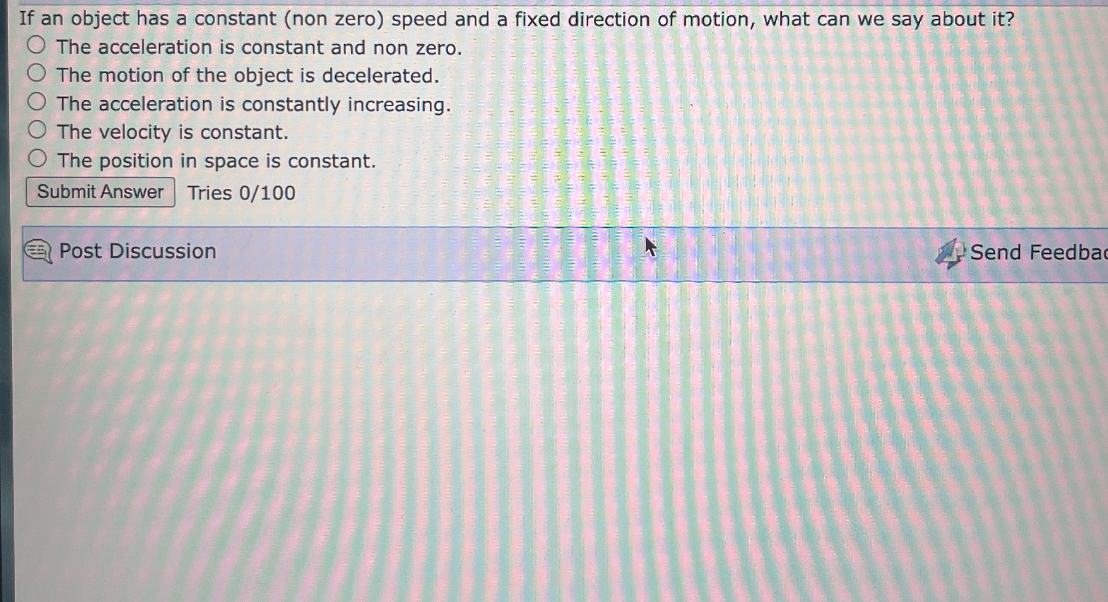 SOLVED: If an object has a constant (non zero) speed and a fixed direction of motion, what can ...