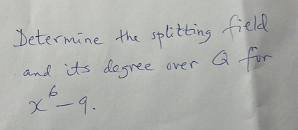 SOLVED: Determine the splitting field and its degree over Q for x^6-9