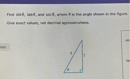 Find sinθ, tanθ, and secθ, where θ is the angle shown in the figure. Give exact values, not ...