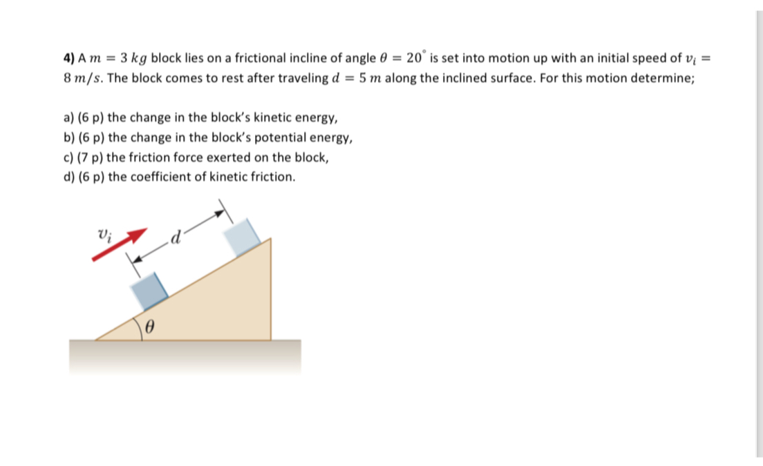 SOLVED: 4) A m=3 kg block lies on a frictional incline of angle θ=20^∘ is set into motion up ...