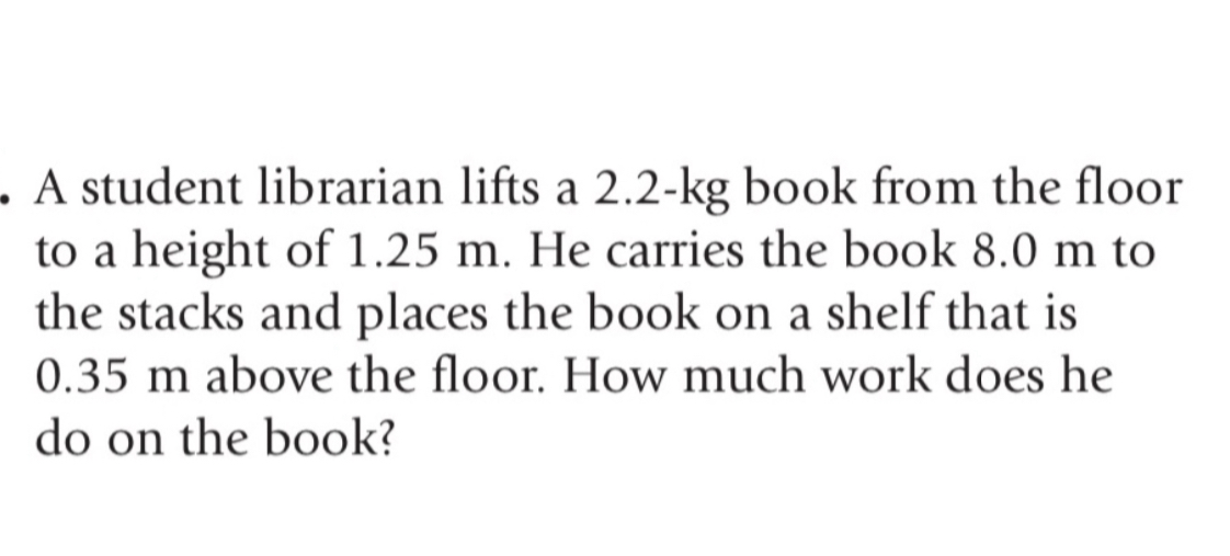 SOLVED: A student librarian lifts a 2.2-kg book from the floor to a ...