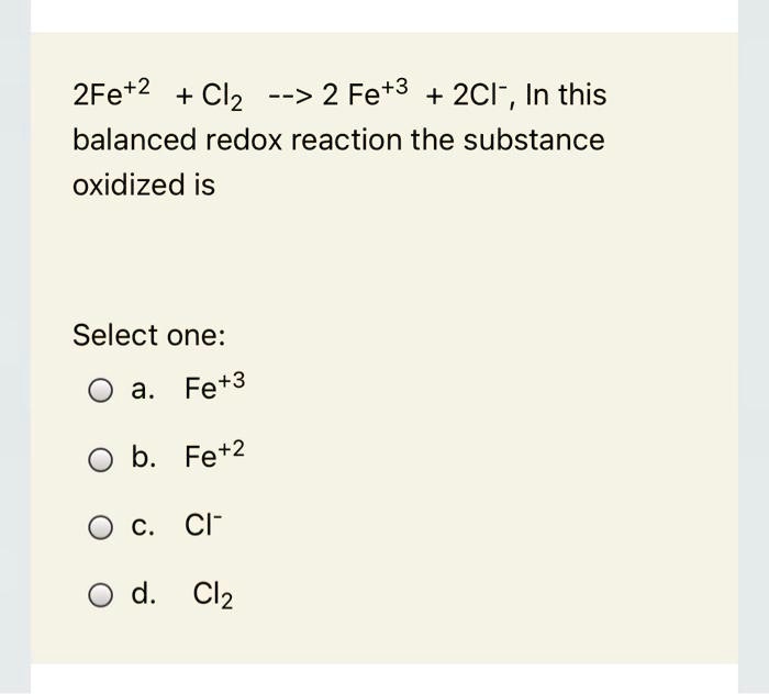 2fe2 cl2 2 fe3 2cl in this balanced redox reaction the substance ...