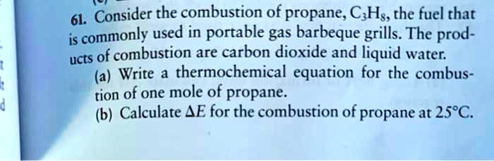 SOLVED: 61. Consider the combustion of propane, C;Hs, the fuel that is ...