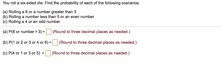 SOLVED: You ! roll six-sided die Find the probability of each of the ...
