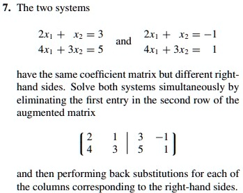 7. The two systems 2x1 + x2 = 3 and 2x1 + x2 = -1 4x1 + 3x2 = 5 and 4x1 ...