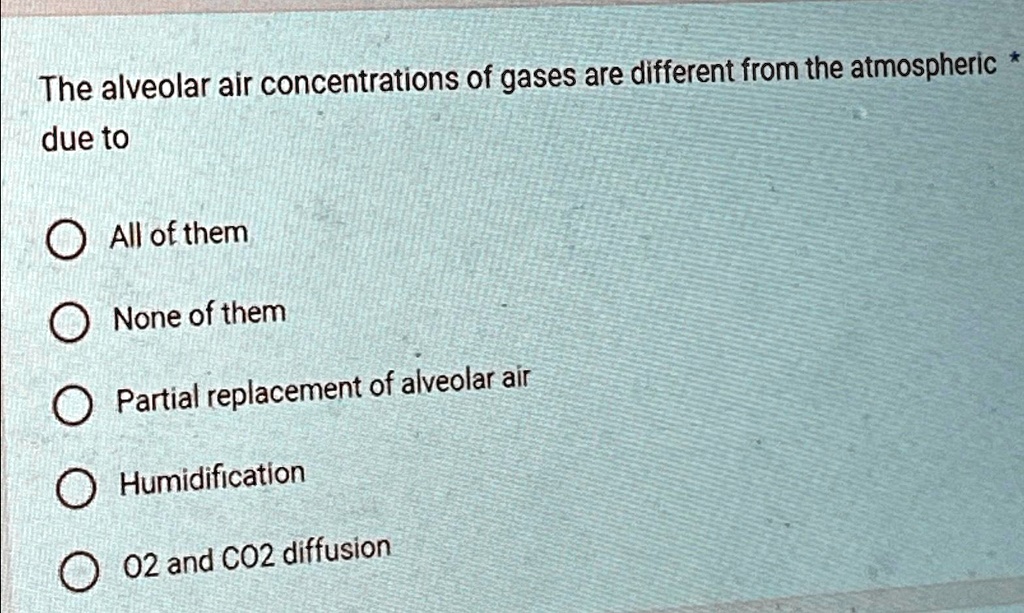 SOLVED: The alveolar air concentrations of gases are different from the ...
