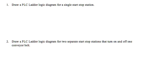 1. Draw a PLC Ladder logic diagram for a single start stop station. 2 ...