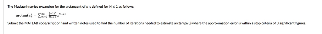 SOLVED: The Maclaurin series expansion for the arctangent of x is ...