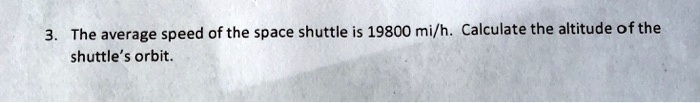 SOLVED: The average speed ofthe space shuttle is 19800 mi/h: Calculate ...