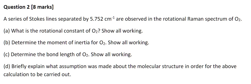 SOLVED: Question 2 [8 marks] A series of Stokes lines separated by 5.752 cm-1 are observed in ...