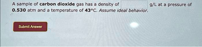SOLVED: A sample of carbon dioxide gas has a density of g/L at a ...