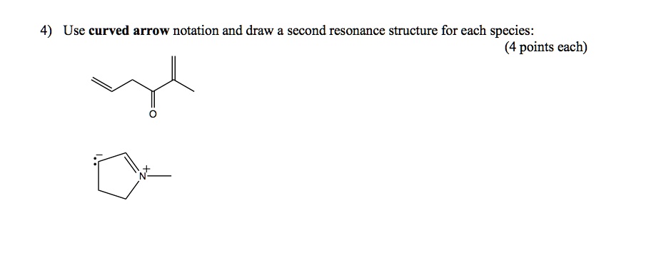 SOLVED: Use curved arrow notation and draw a second resonance structure for each species: points ...