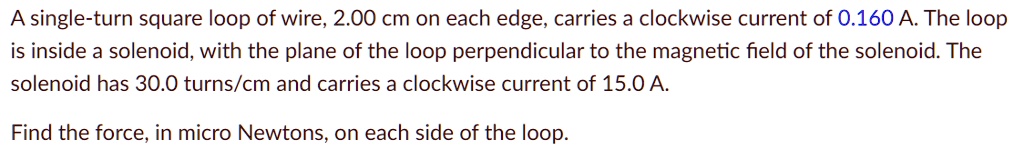 SOLVED: A single-turn square loop of wire, 2.00 cm on each edge ...