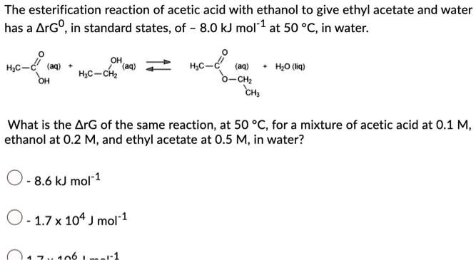 the esterification reaction of acetic acid with ethanol to give ethyl ...