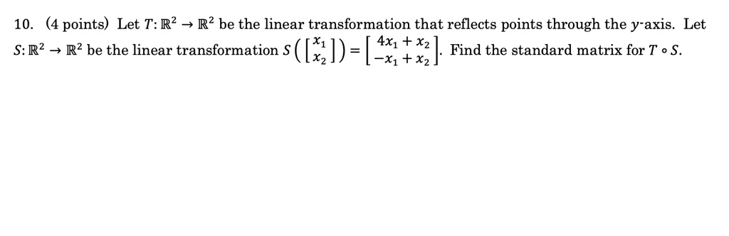 10 4 points let t r2 r2 be the linear transformation that reflects points through the y axis let ...