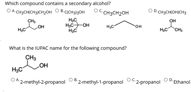 Which compound contains a secondary alcohol? OA. CH3CH(CH3)CH2OH CH3 OH ...