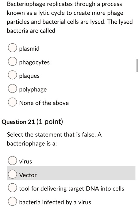 SOLVED: Bacteriophage replicates through a process known as a lytic ...