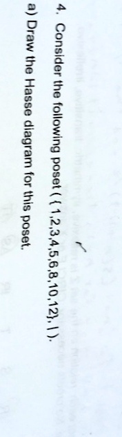 SOLVED: Draw the Hasse diagram for this poset. Consider the following ... SOLVED: Draw the Hasse diagram for this poset. Consider the following ...
