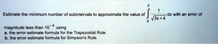 SOLVED: Estimate the minimum number of subintervals to approximate the value of dx with an error ...
