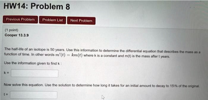 SOLVED: HW14: Problem 8 Previous Problem Problem List Next Problem Problem 13.3.9 The half-life ...