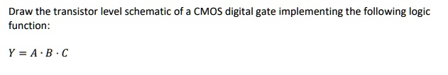 SOLVED: Draw the transistor level schematic of a CMOS digital gate implementing the following ...