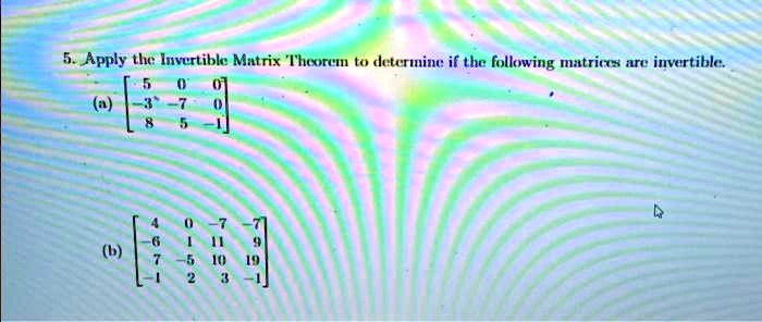 SOLVED: 5.Apply the Invertible Matrix Theorem to determine if the following matrices are ...