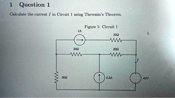 SOLVED: Calculate the current I in Circuit 1 using Thevenin's Theorem. Question 1: Calculate the ...