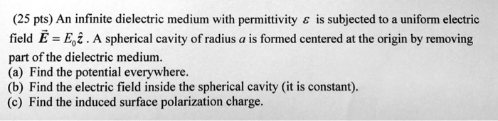 (25 pts) An infinite dielectric medium with permittivity ε is subjected ...